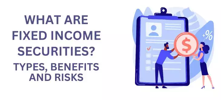 What are Fixed Income Securities? Types, Benefits and Risks