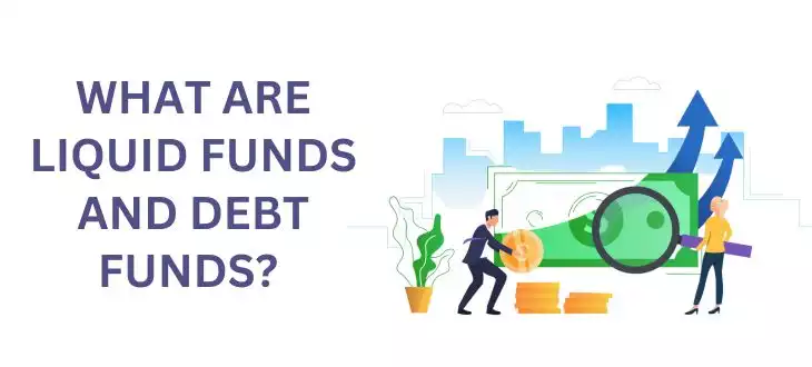 What are Liquid Funds and Debt Funds? Know the Difference